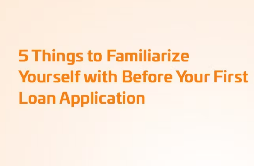5 Things to Familiarize Yourself with Before Your First Loan ...